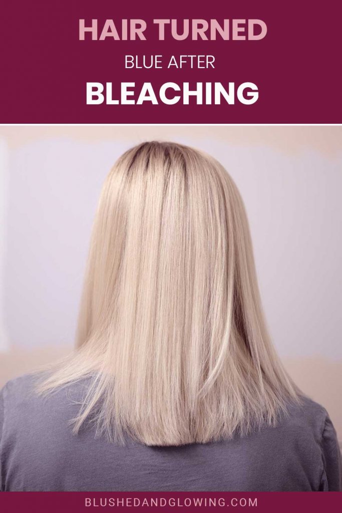 Hair Turned Blue After Bleaching - Blushed And Glowing